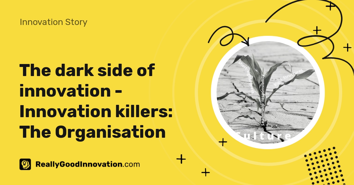 The dark side of innovation - Innovation killers: The Organisation