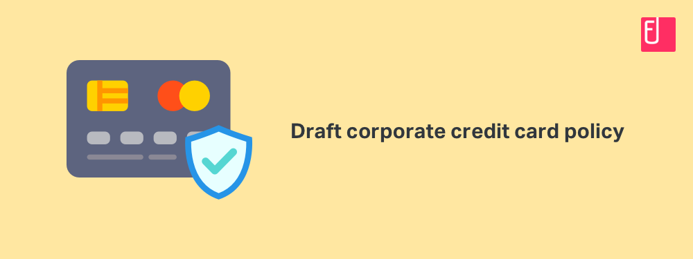 How to Draft an Effective Corporate Credit Card Policy? I T&E I