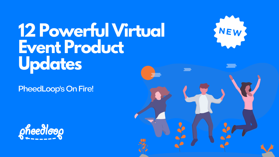 12 Powerful Virtual Event Product Updates - PheedLoop's On Fire!