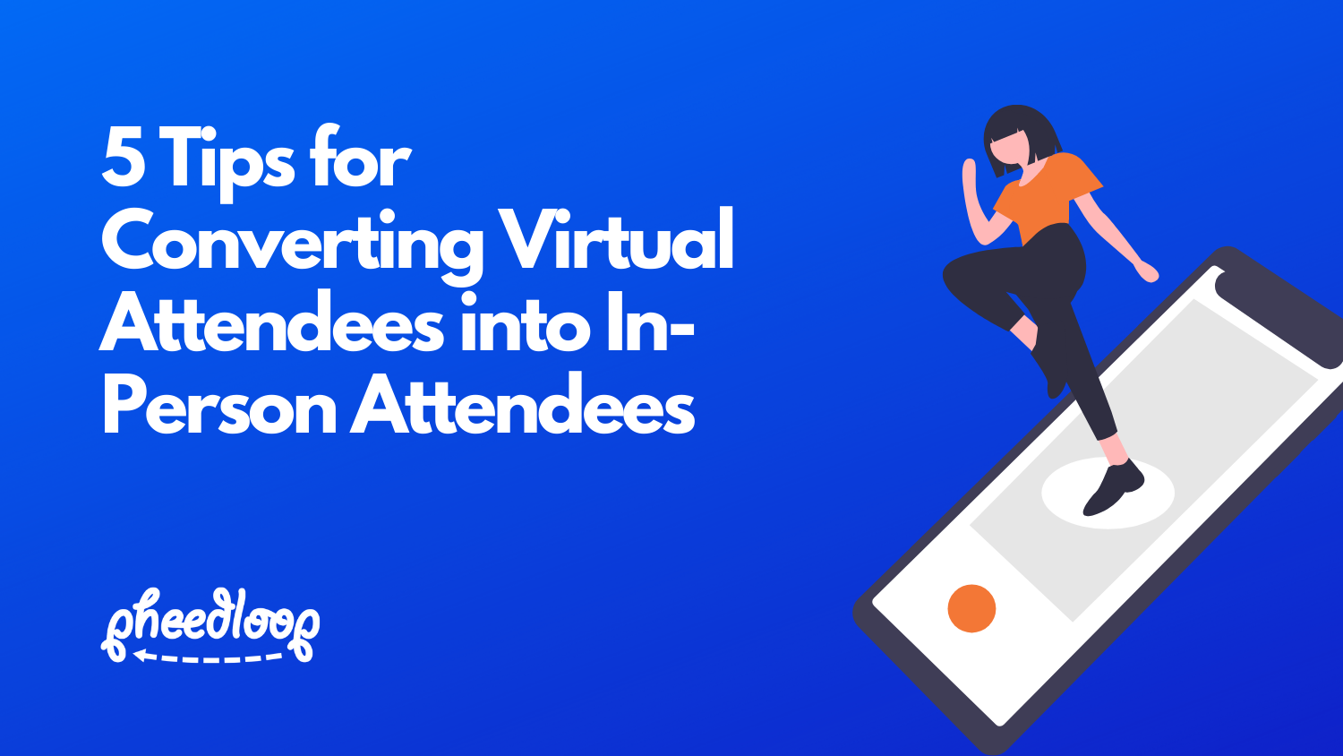 5 Tips for Converting Virtual Attendees to In-Person Attendees