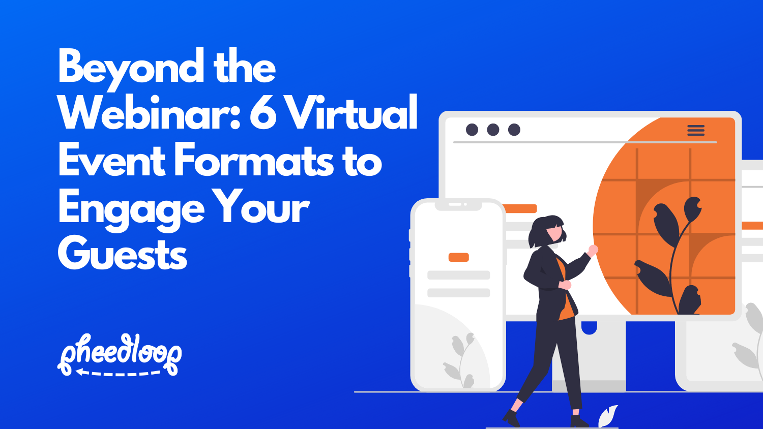 Beyond the Webinar: 6 Virtual Event Formats to Engage Your Guests