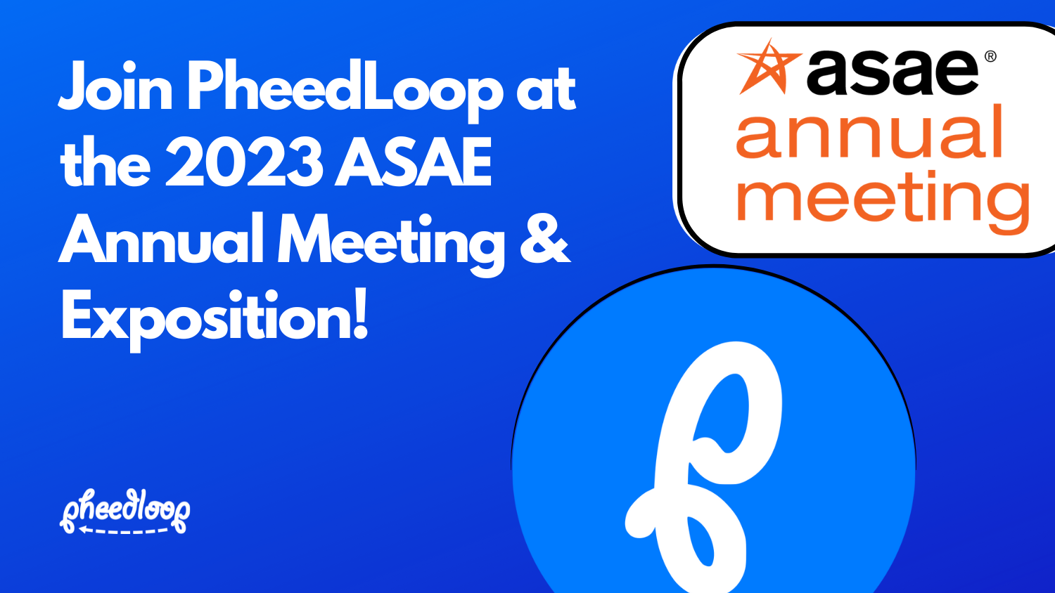 Join PheedLoop at the 2023 ASAE Annual Meeting & Exposition!