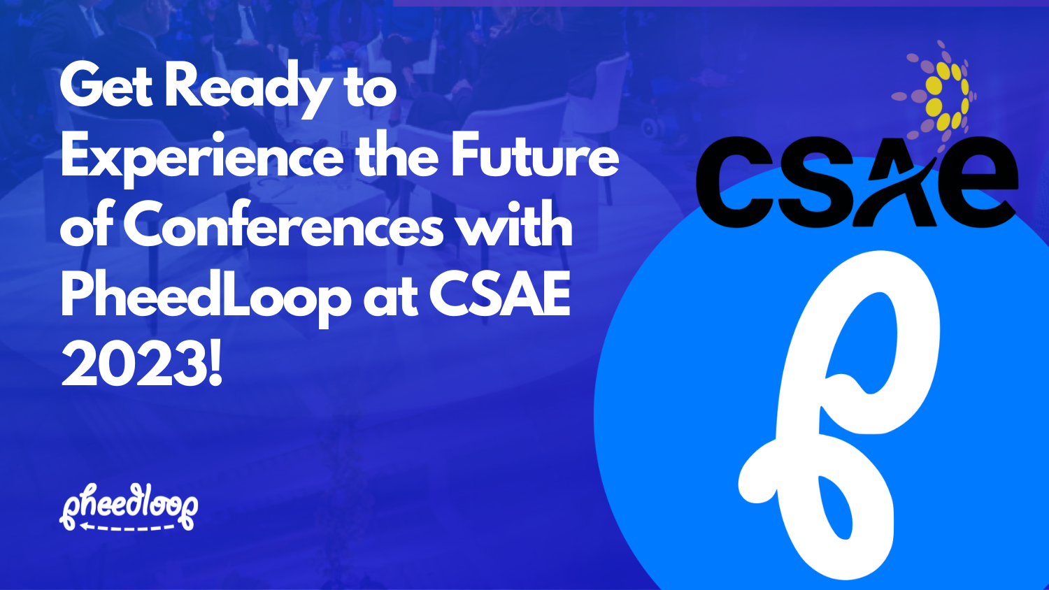 Get Ready to Experience the Future of Conferences with PheedLoop at ...