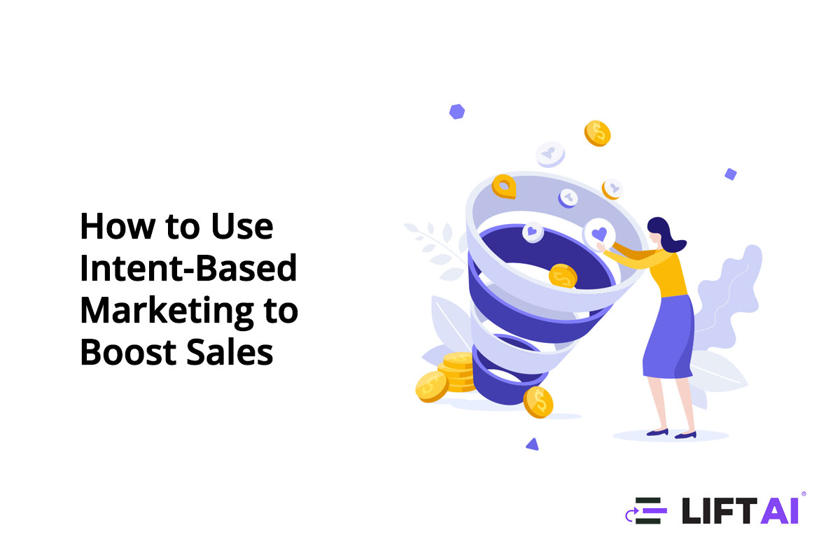 How to Use Intent-Based Marketing to Boost Sales (Updated) - Lift AI