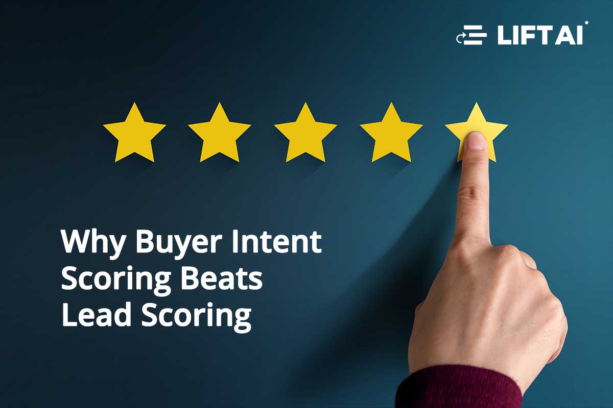 Why Buyer Intent Scoring Beats Lead Scoring - Lift AI