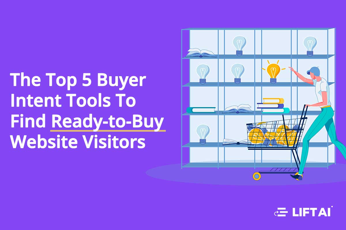 5 Top Buyer Intent Tools to Supercharge Your Marketing - Lift AI