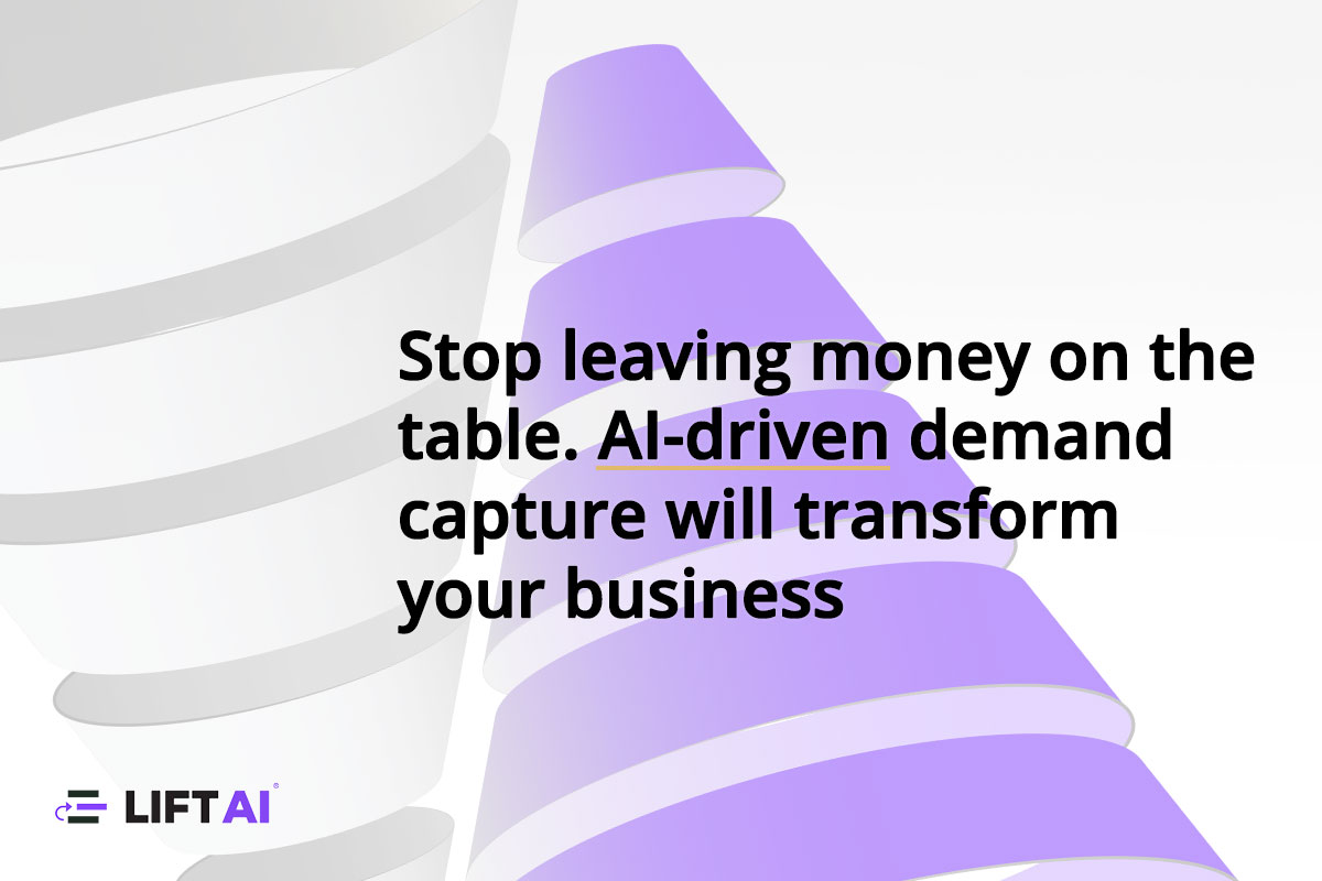 Stop leaving money on the table. AI-driven demand capture will ...