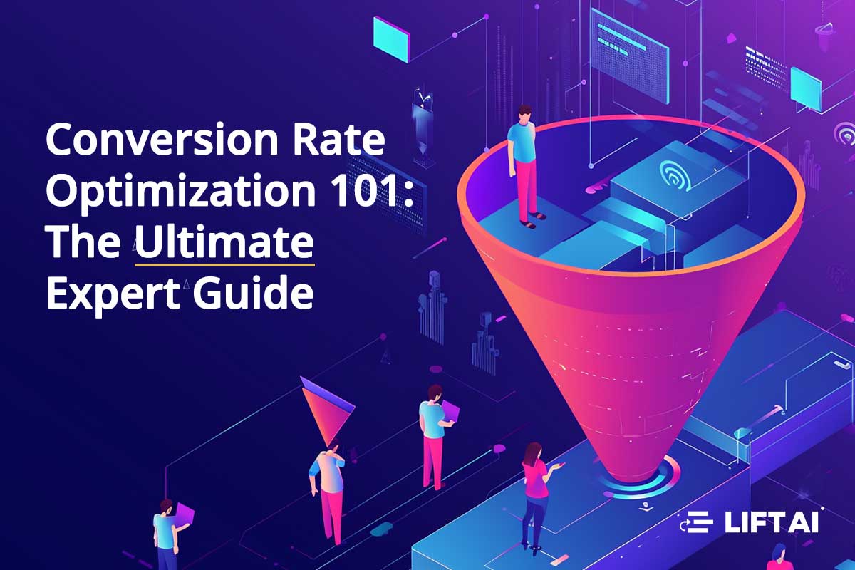 Conversion Rate Optimization 101: The Ultimate Expert Guide - Lift AI