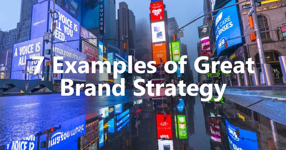 7 Examples of Great Brand Strategy