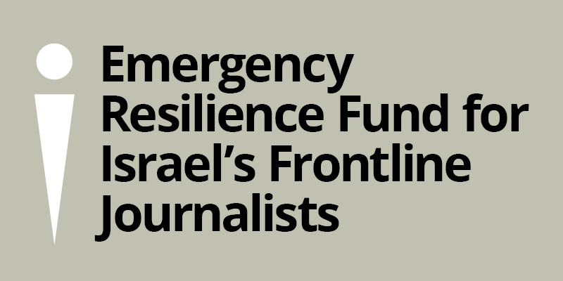 Emergency Resilience Fund for Israel’s Frontline Journalists