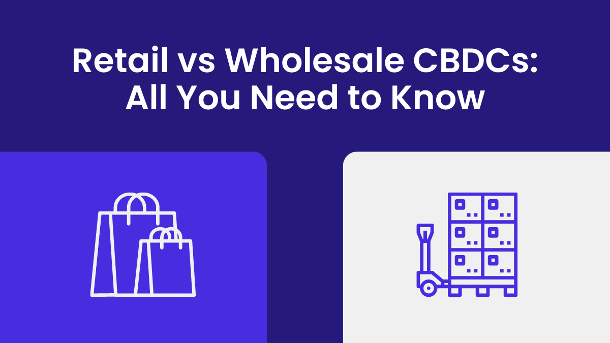 Retail vs Wholesale CBDCs: What You Need to Know