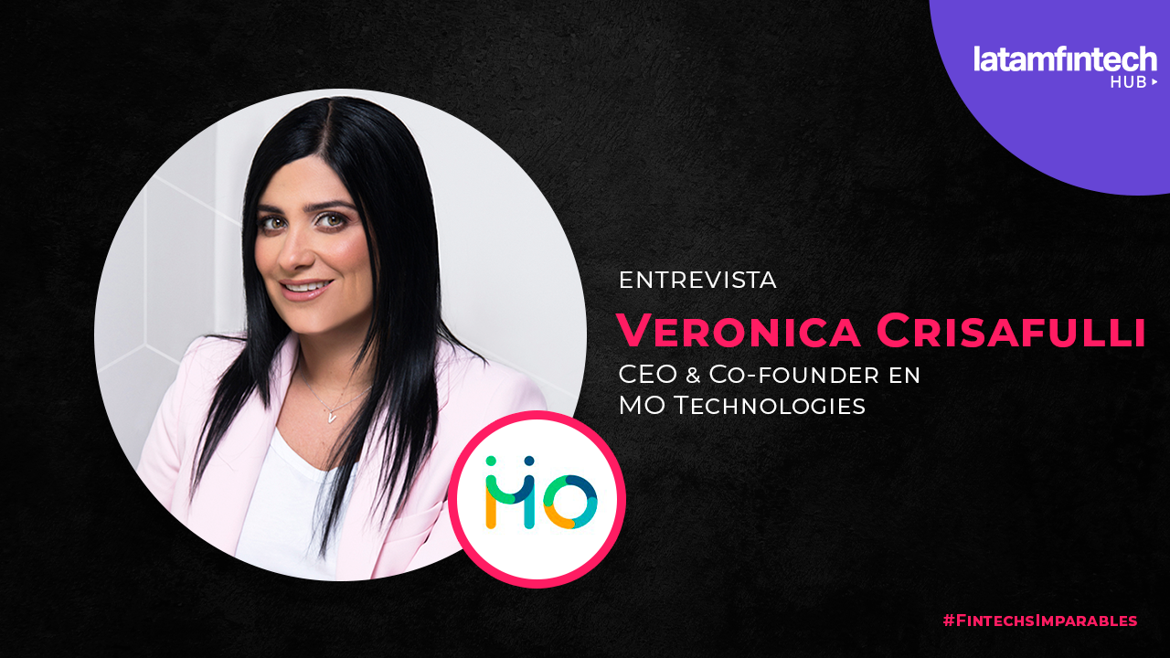 Entrevista Veronica Crisafulli CEO & Co-founder en MO Technologies - Evento Latam Fintech Market