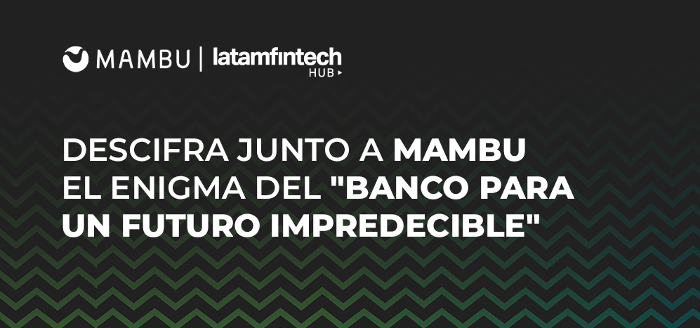 Resolviendo con Mambu el enigma del 'banco para un futuro impredecible'