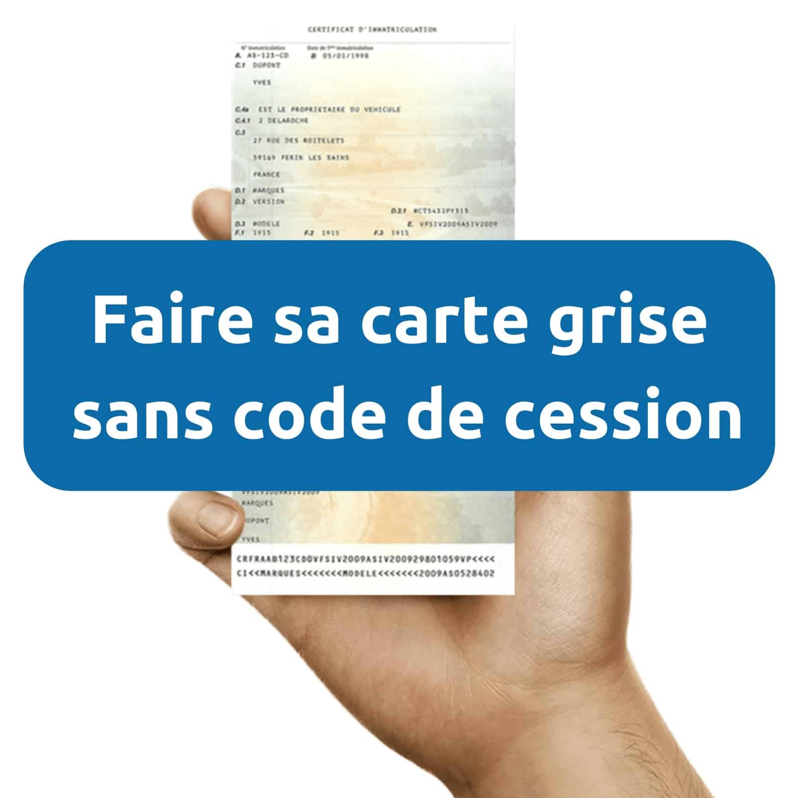 Code de cession perdu : comment faire sa carte grise