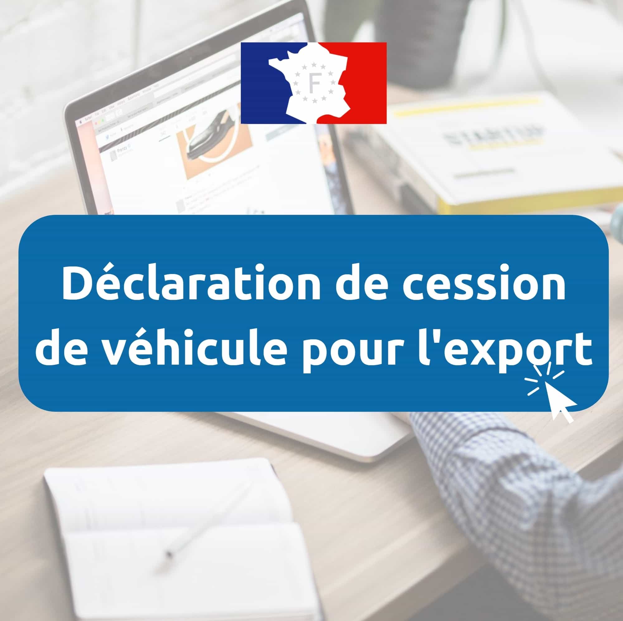Déclaration de cession export : comment déclarer la vente