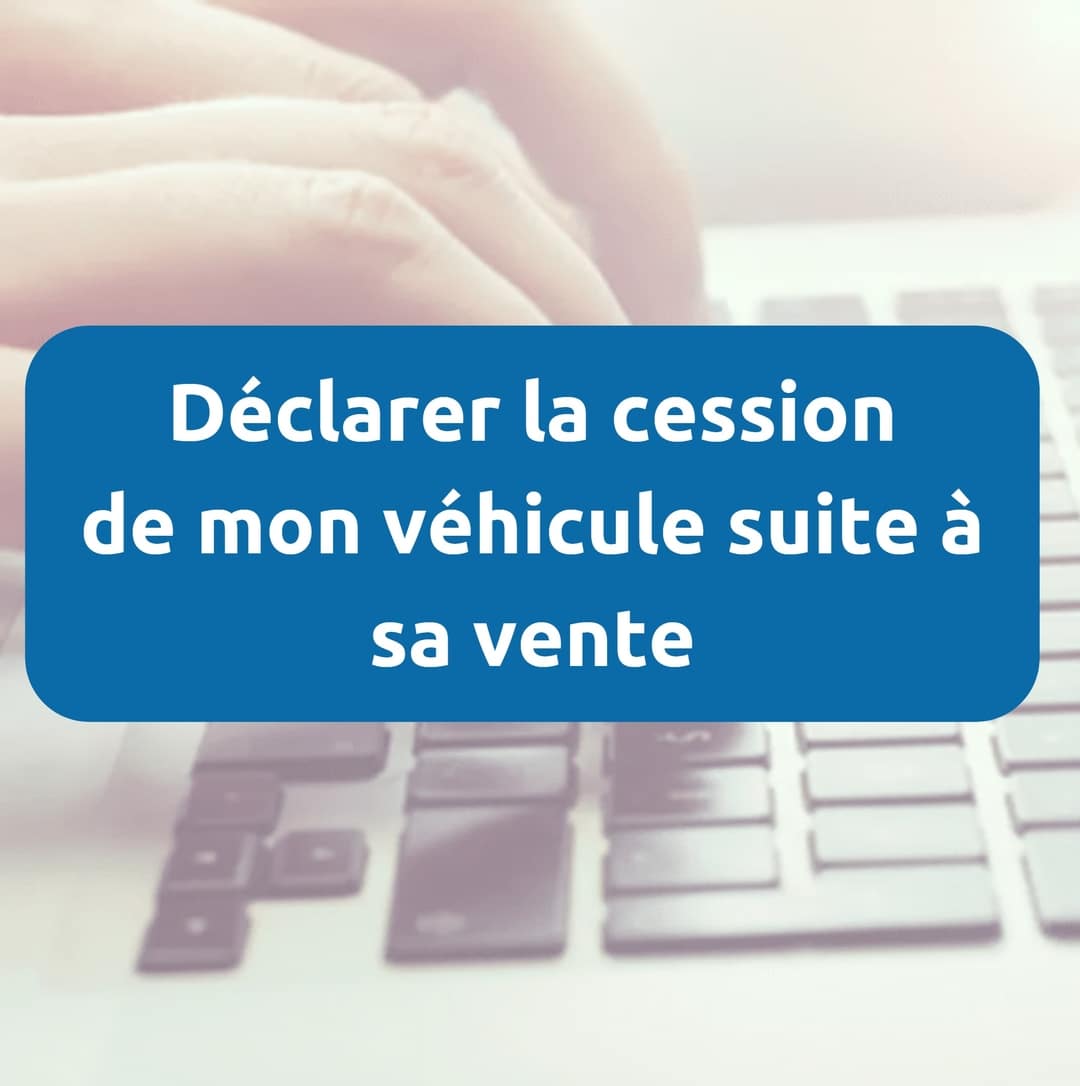 Formulaire déclaration de cession d'un véhicule