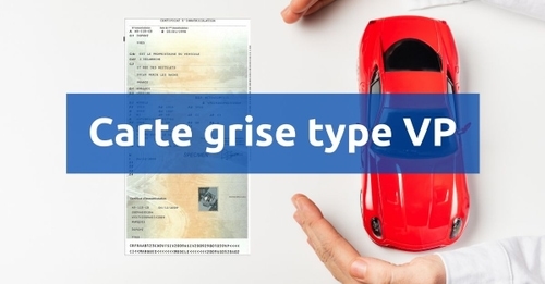 Carte grise type VP : à quoi cela correspond et où le trouver