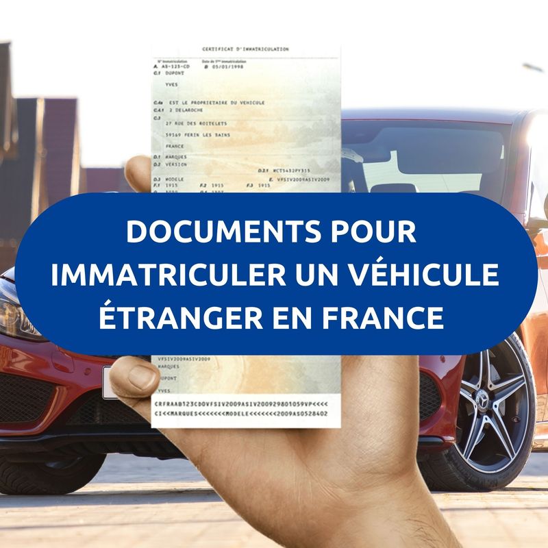 Quels documents pour immatriculer véhicule étranger en France