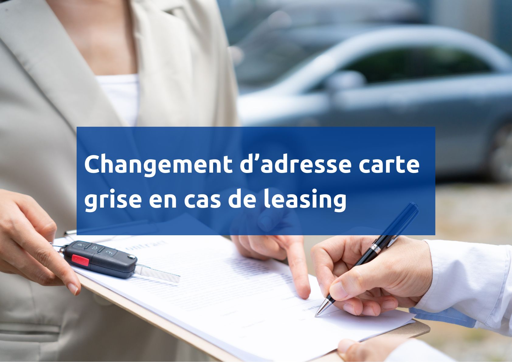 Changement d'adresse d'une carte grise en cas de leasing / LOA