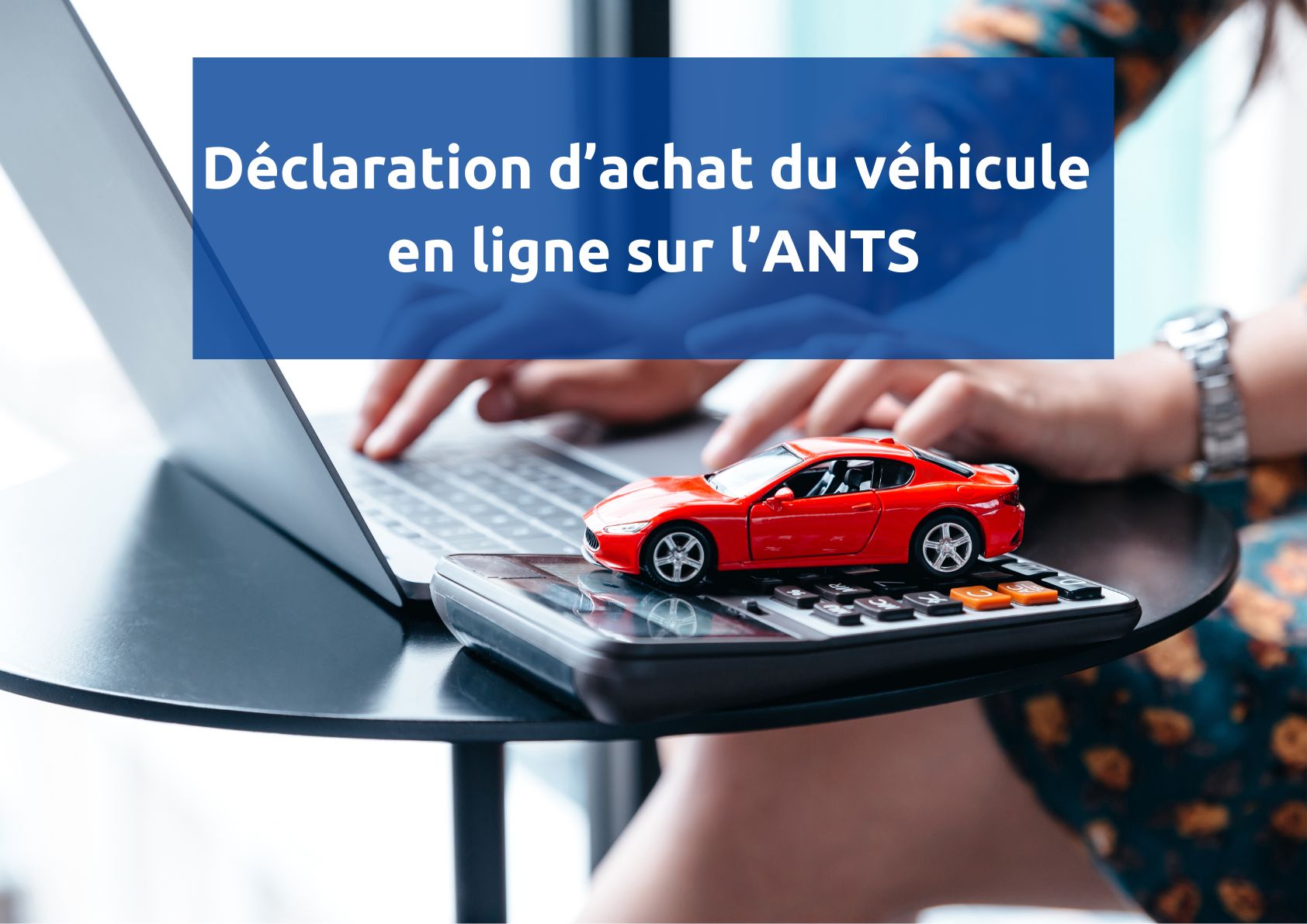 Déclaration d’achat du véhicule en ligne sur France Titres ANTS