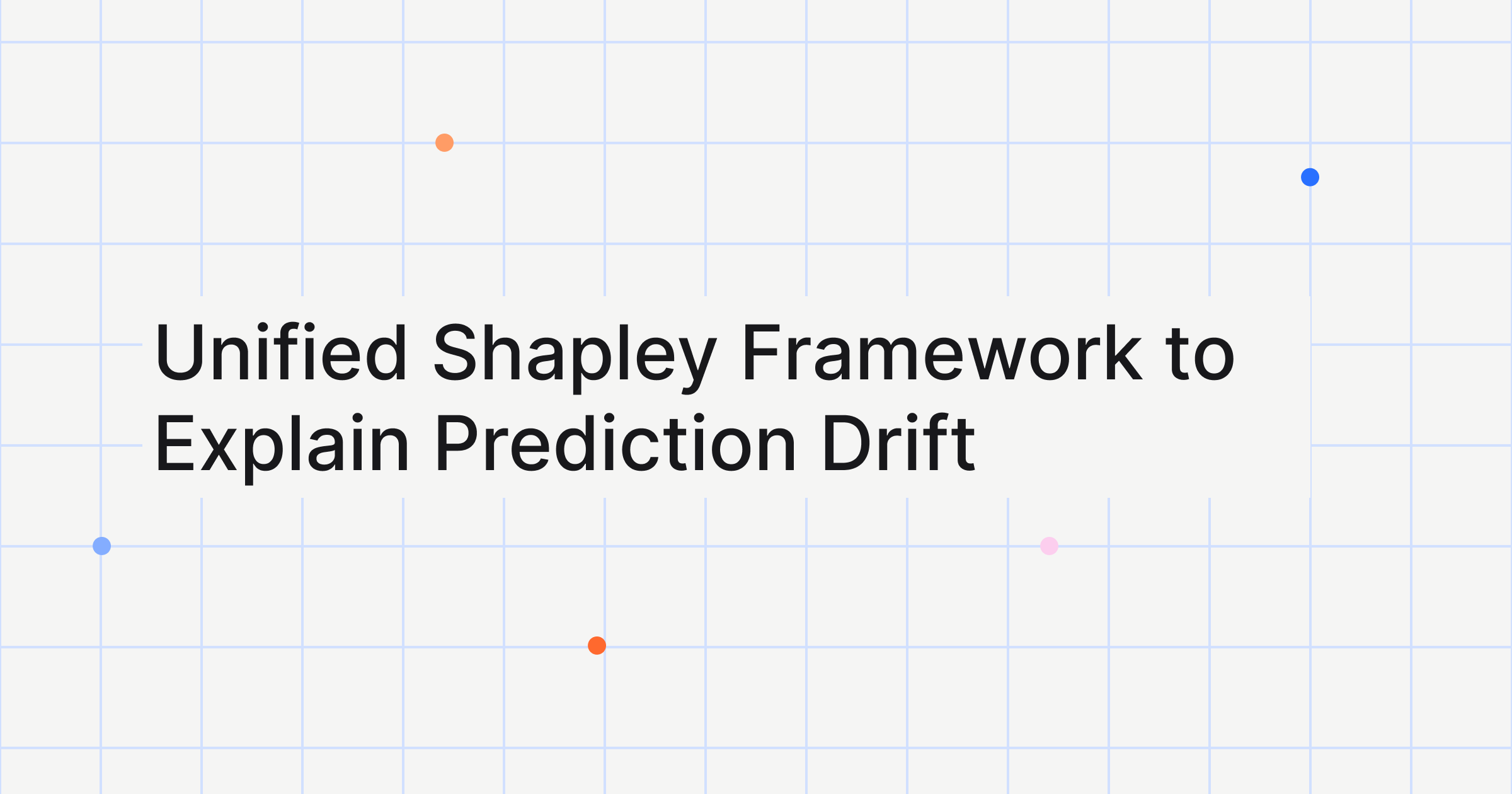 Research: Unified Shapley Framework to Explain Prediction Drift ...