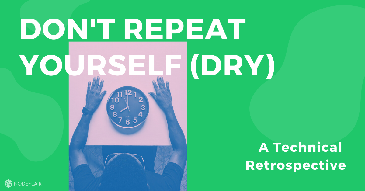 Technical Retrospective: Don't Repeat Yourself (DRY)