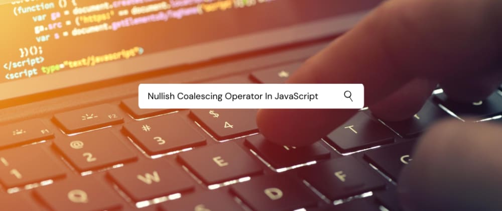 Nullish Coalescing Operator (??) In JavaScript - What Is It And How To Use It?