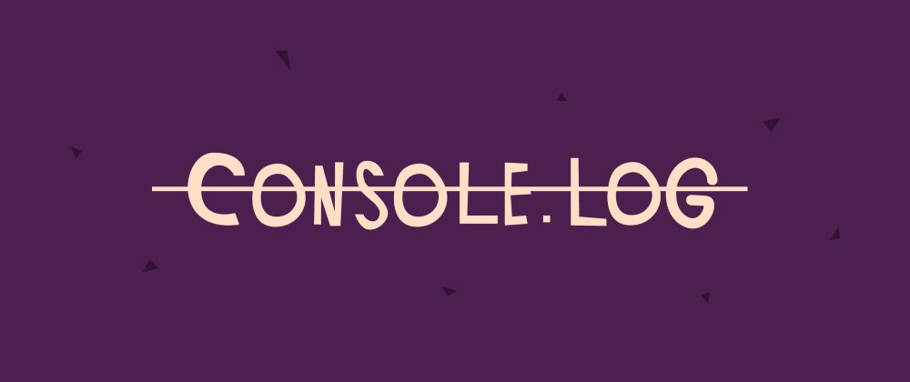 Stop Using console.log()!