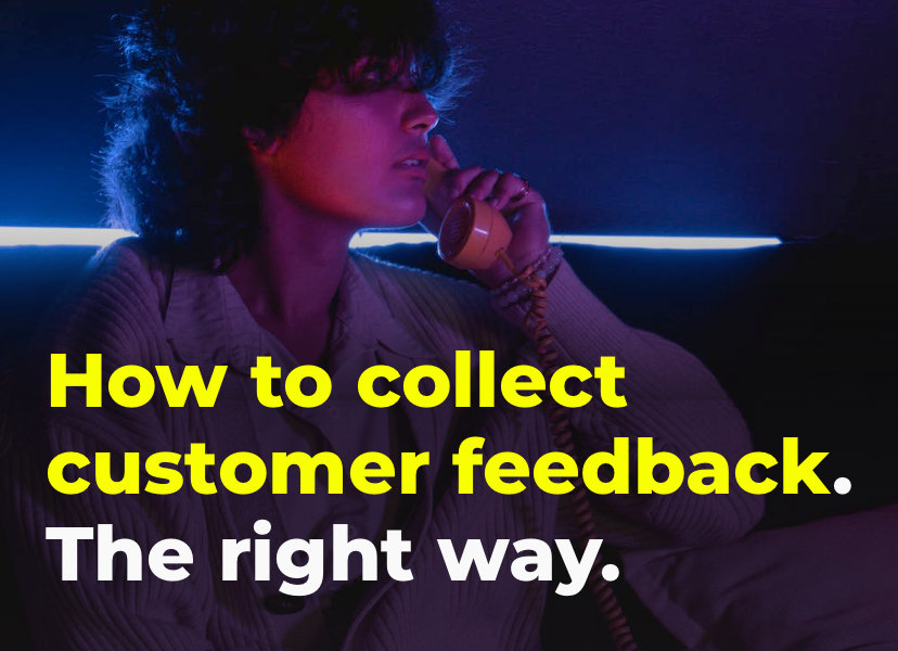 How to collect customer feedback - the right way