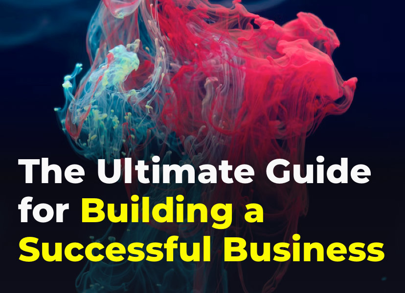 The Ultimate Guide for Building a Successful Business