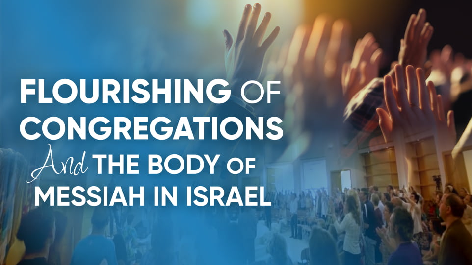 Flourishing of Congregations and the Body of Messiah in Israel