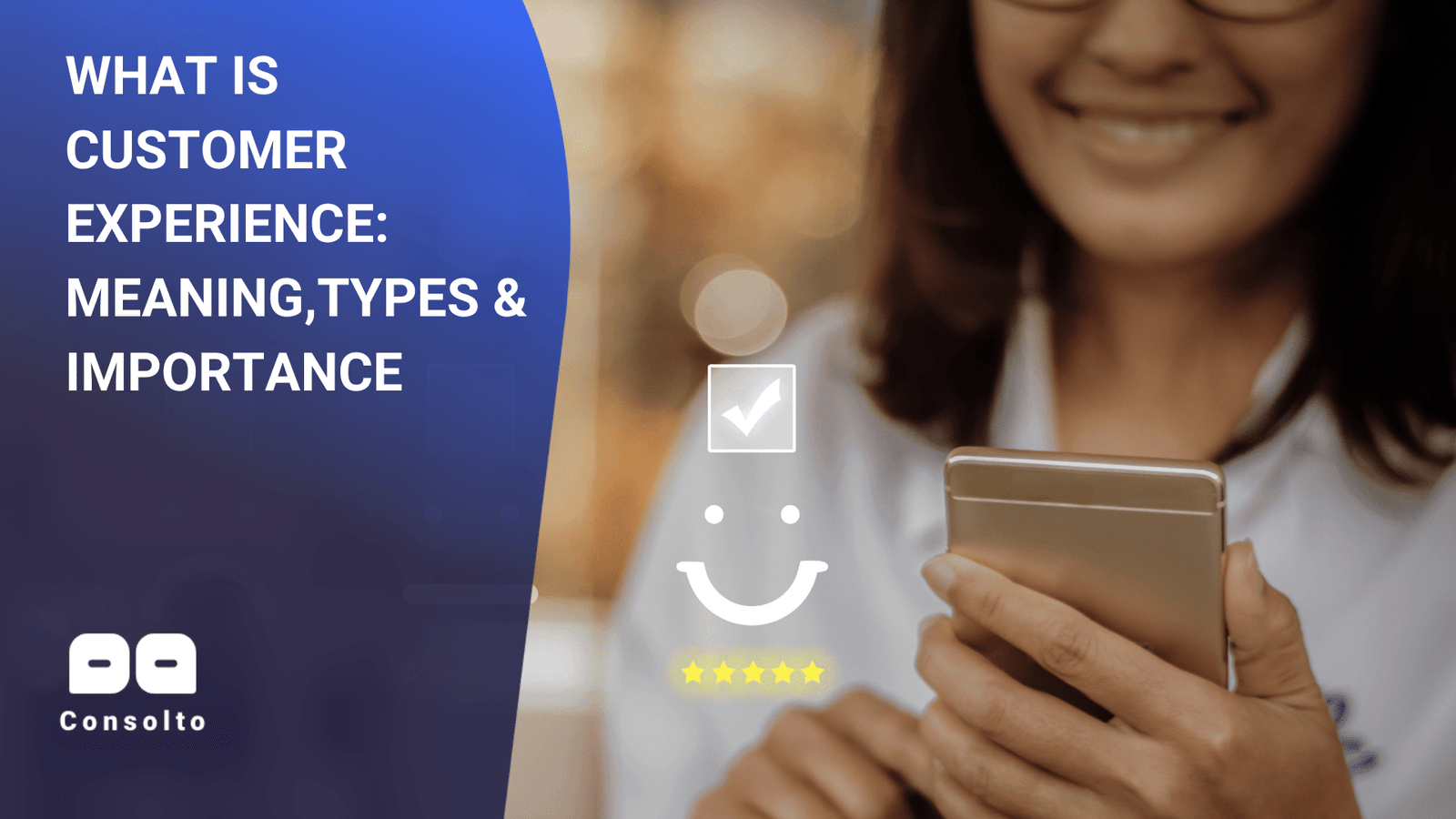 What is Customer Experience: Meaning, Types & Importance