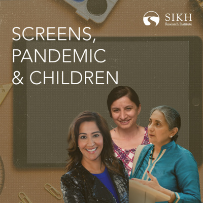 Screens, Pandemic & Children | The Sikh Cast | | SikhRI Podcasts
