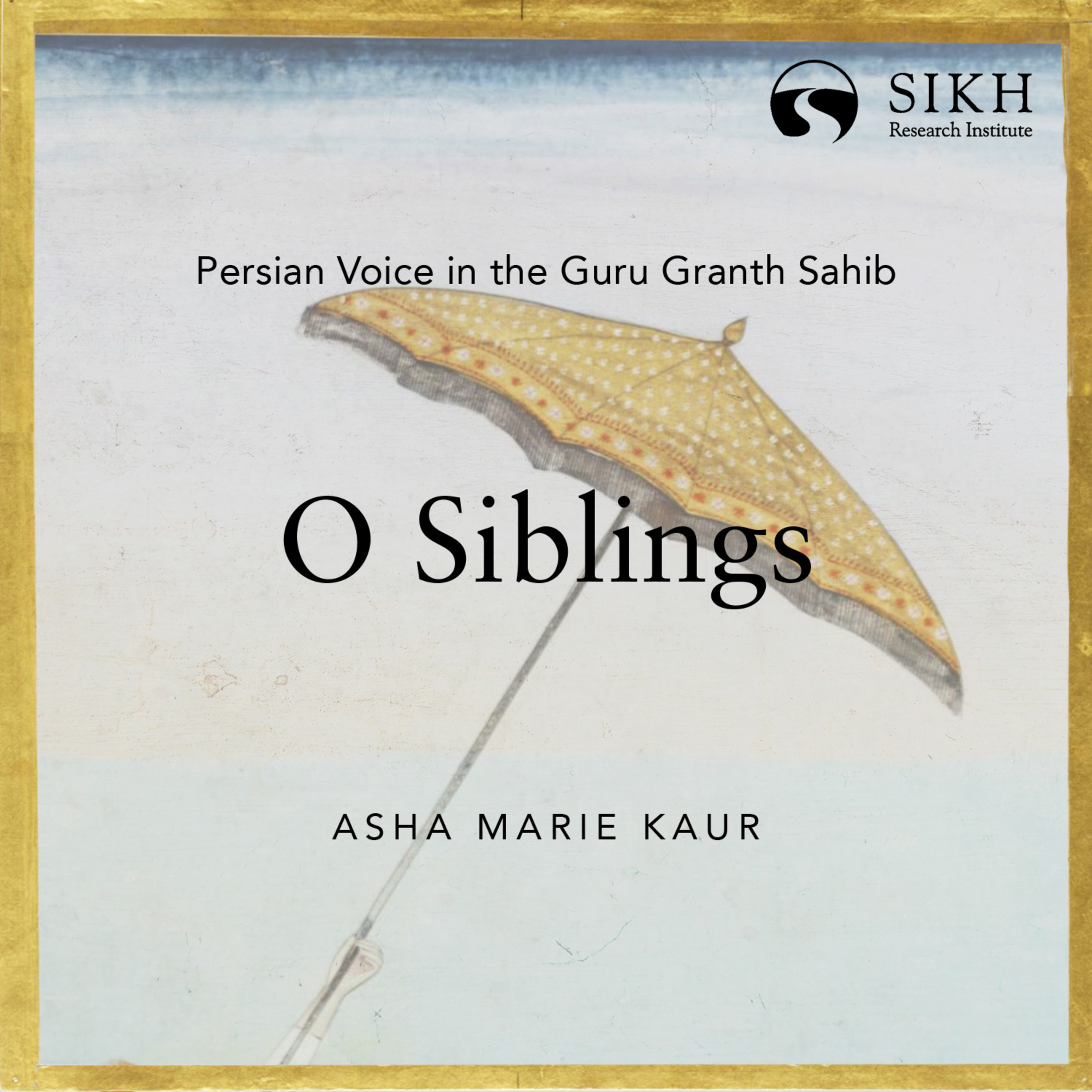 O Siblings | Persian Voice in the Guru Granth Sahib | SikhRI Podcasts