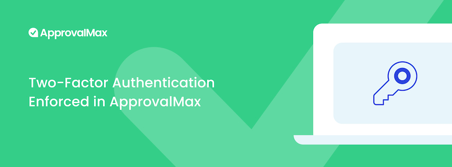 Two-Factor Authentication Enforced in ApprovalMax - XU Hub