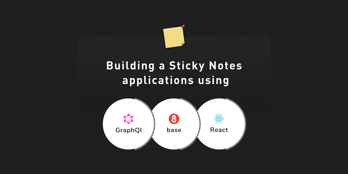 Building a Sticky Notes Application Using 8base, GraphQL and React ...