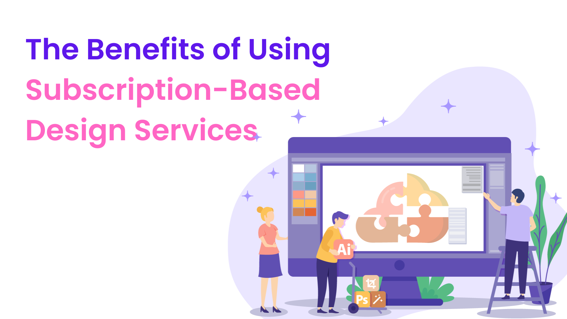 The Benefits of Using Subscription-Based Design Services