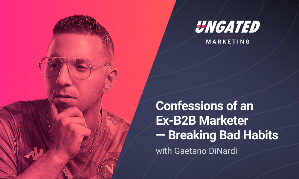 B2B vs. B2C Marketing — Breaking Bad Habits with Gaetano DiNardi