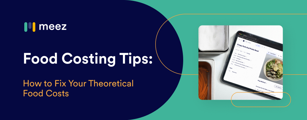 Why Your Food Costs Are Inaccurate | Tips from Culinary Pros | Blog | meez