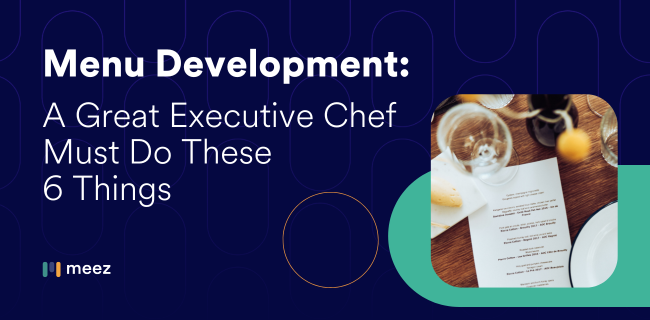 Menu Development: Great Executive Chefs Do These 6 Things | Blog | meez