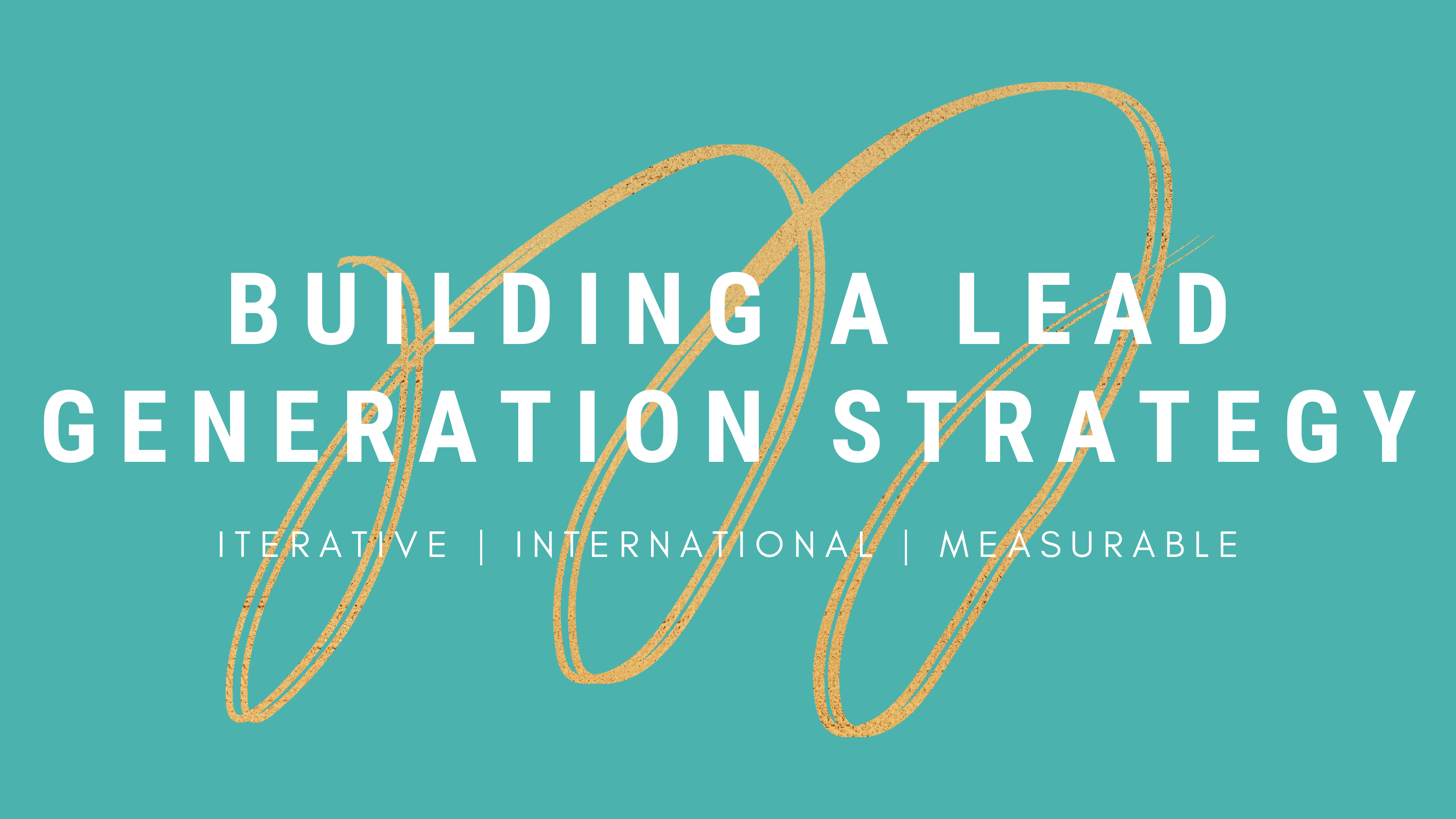 Build an Iterative, International Lead Generation Strategy | Sales ...