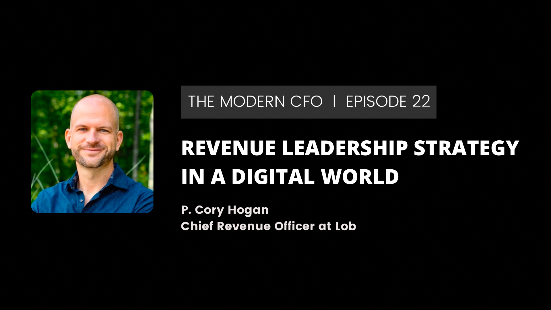 Revenue Leadership Strategy in a Digital World with P. Cory Hogan of Lob