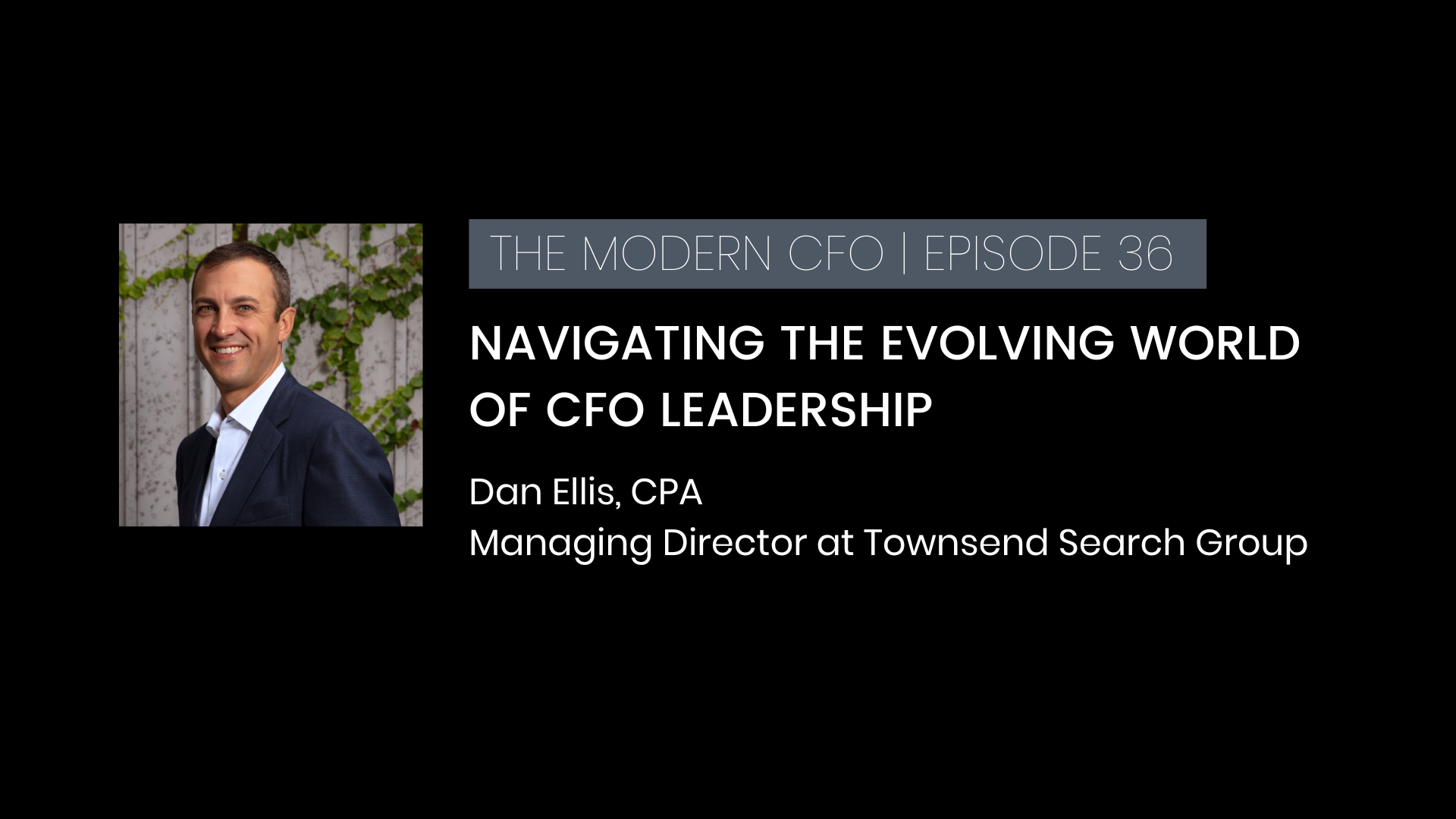 Navigating the Evolving World of CFO Leadership with Dan Ellis of Townsend Search Group