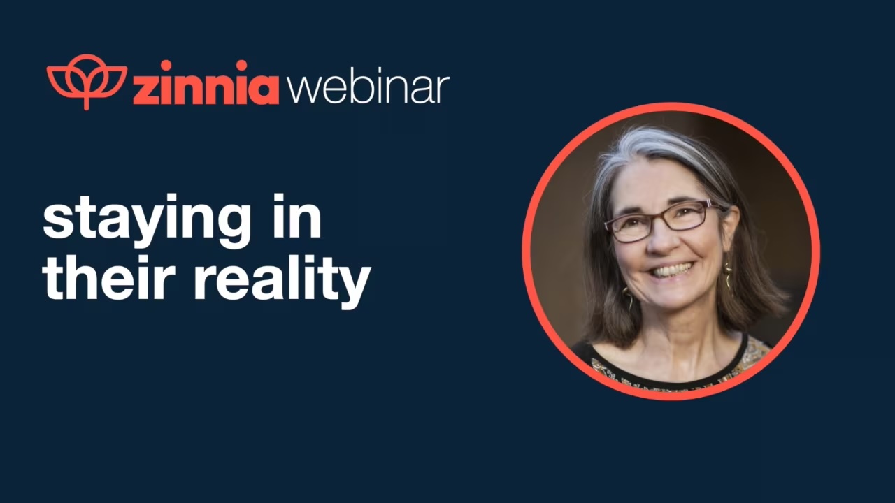 Zinnia September Dementia Caregiving Webinar: Staying in their Reality: Caregiver Coping Strategies