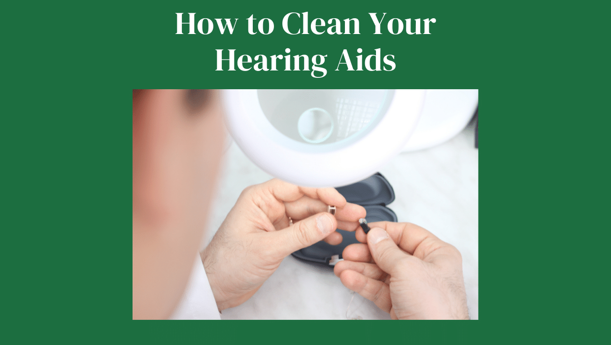 How to Clean Your Hearing Aids