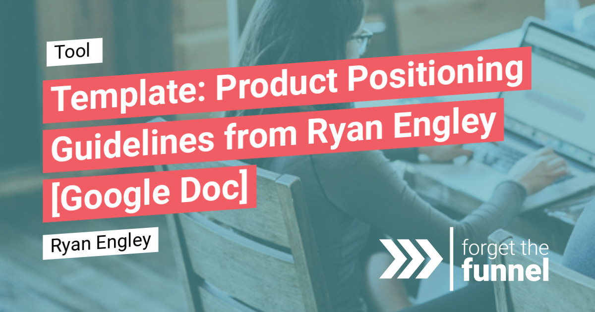 Template: Product Positioning Guidelines from Ryan Engley [Google Doc]
