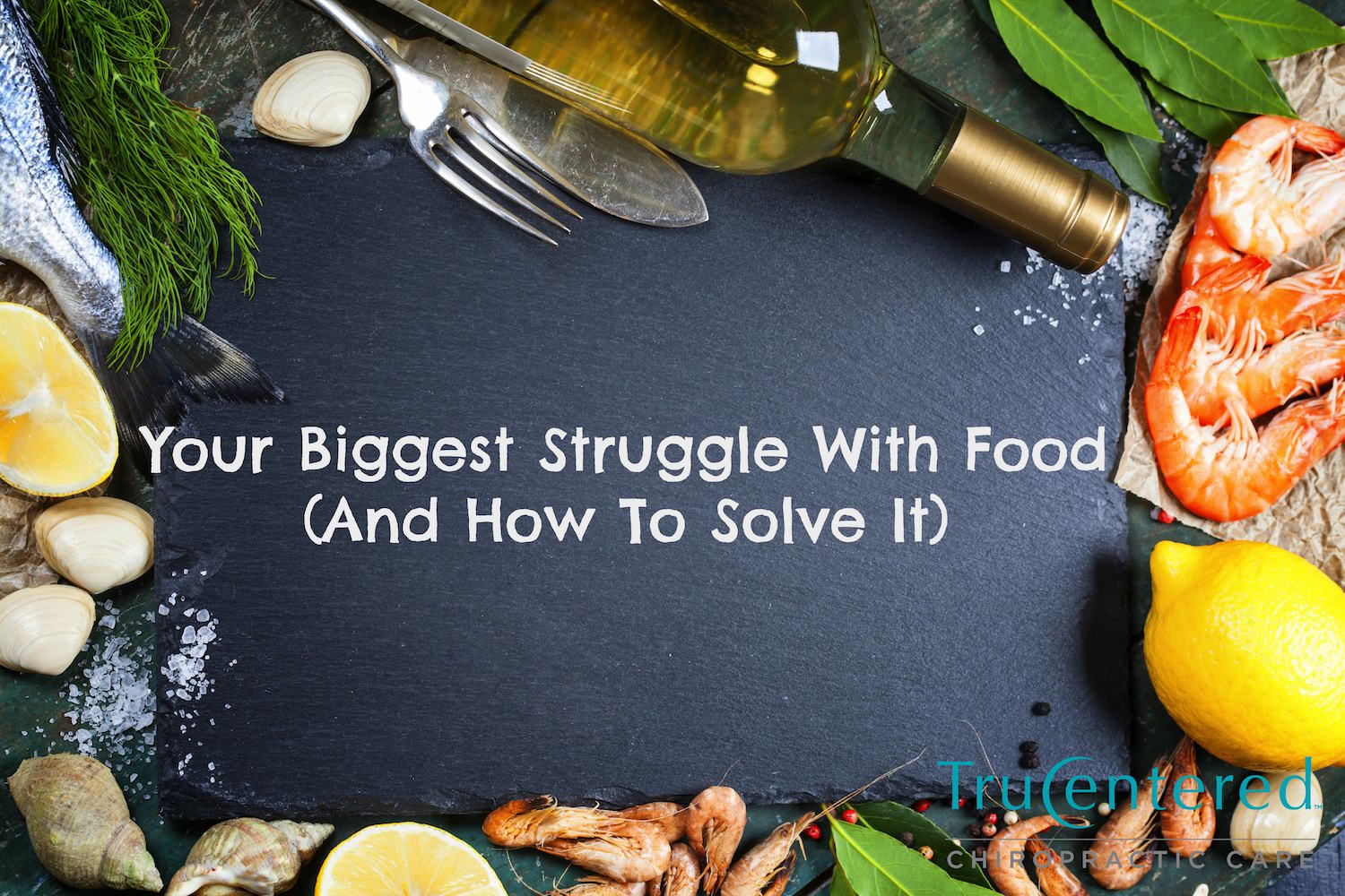 Your Biggest Struggle With Food (and How to Solve It) | TruCentered ...