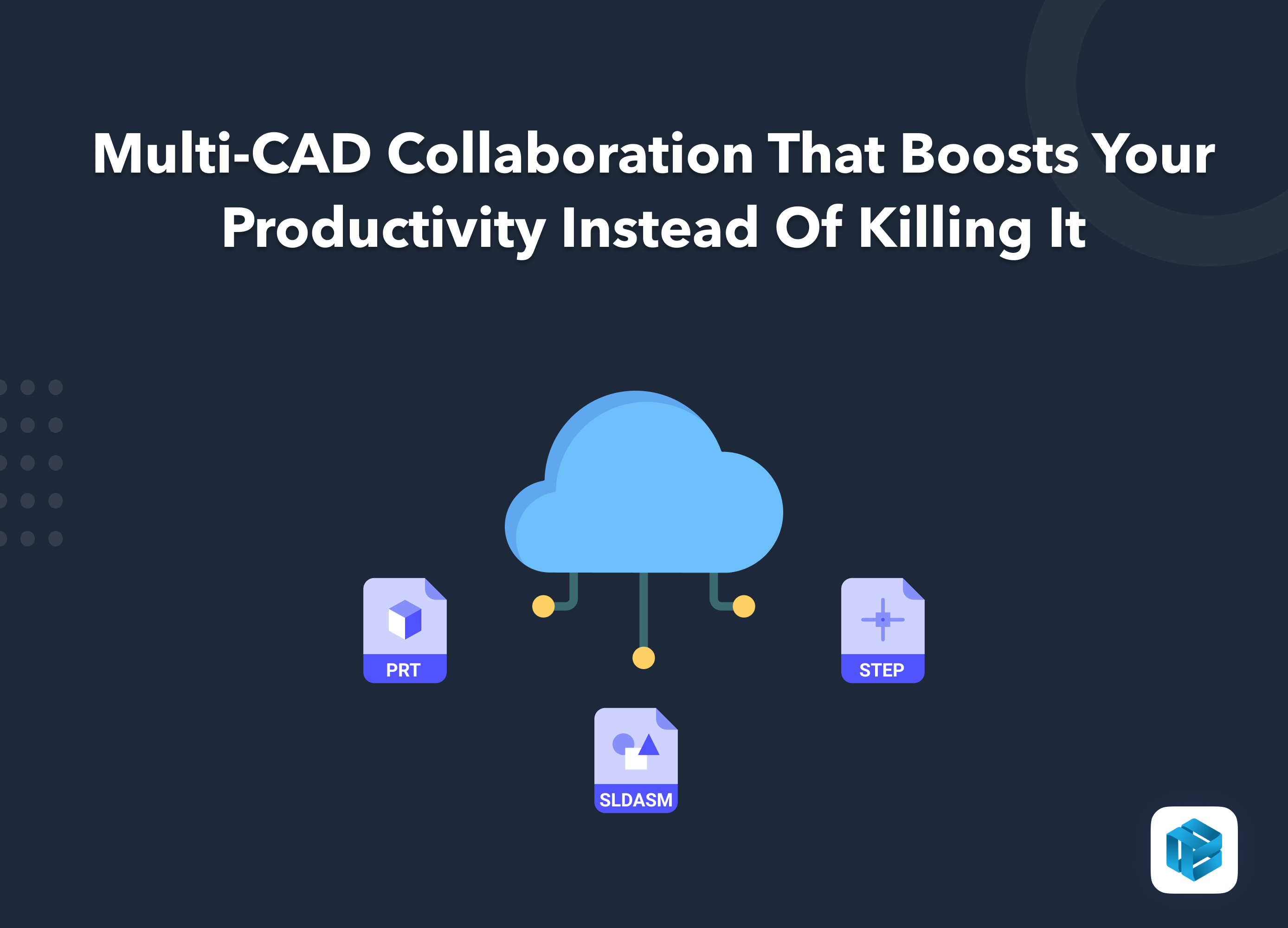Multi-CAD Collaboration that Boosts Your Productivity Instead of Killing It