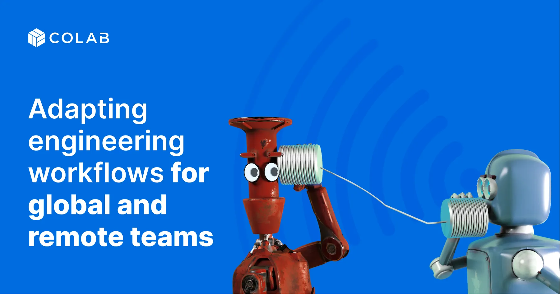 Adapting engineering workflows for global and remote teams