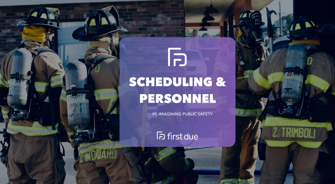First Due: Scheduling & Personnel